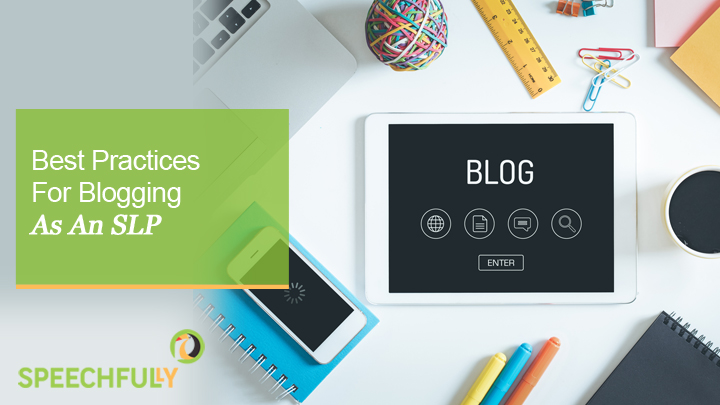 Best Practices For Blogging As An SLP | Speechfully | Digital Marketing ...